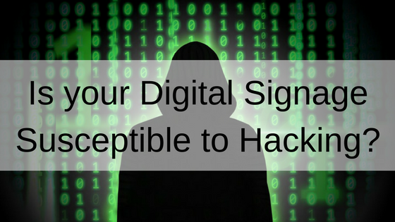 Is your Digital Signage Susceptible to Hacking?