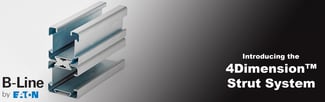 Introducing Eaton's B-Line 4Dimension™ Strut System