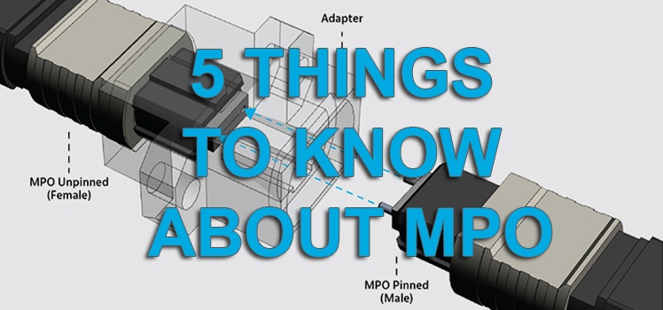 Five Things to Know Before Working with Multi-Fiber MPO Connectors